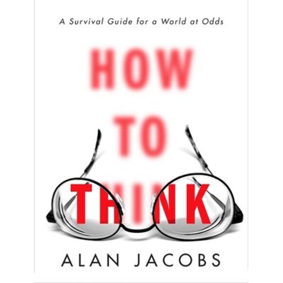 Alan Jacobs | Other | How To Think A Survival Guide For A World At Odds Alan Jacobs | Poshmark